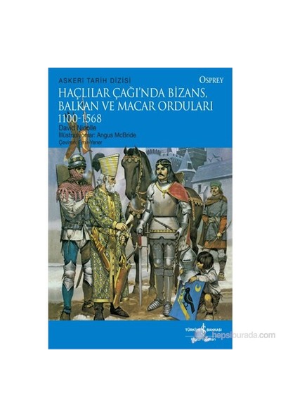 Haçlılar Çağında Bizans, Balkan ve Macar Orduları - David Nicolle Haçlılar Çağında Bizans, Balkan ve Macar Orduları - David Nicolle