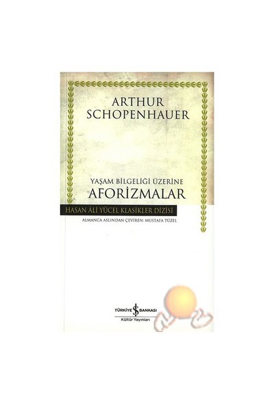 Yaşam Bilgeliği Üzerine Aforizmalar - Arthur Schopenhauer Yaşam Bilgeliği Üzerine Aforizmalar - Arthur Schopenhauer