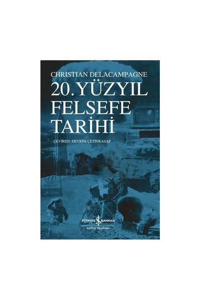 20. Yüzyıl Felsefe Tarihi - Christian Delacampagne 20. Yüzyıl Felsefe Tarihi - Christian Delacampagne
