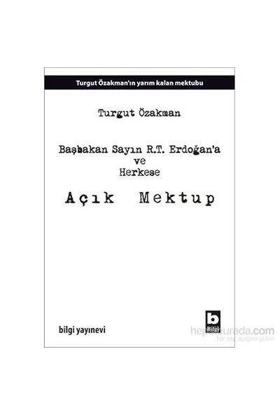 Başbakan Sayın R.T. Erdoğan’A Ve Herkese Açık Mektup-Turgut Özakman Başbakan Sayın R.T. Erdoğan’A Ve Herkese Açık Mektup-Turgut Özakman