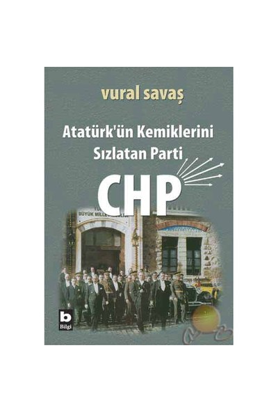 Atatürk'ün Kemiklerini Sızlatan Parti : Chp