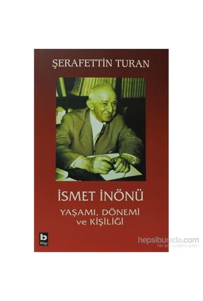 İsmet İnönü Yaşamı, Dönemi Ve Kişiliği-Şerafettin Turan