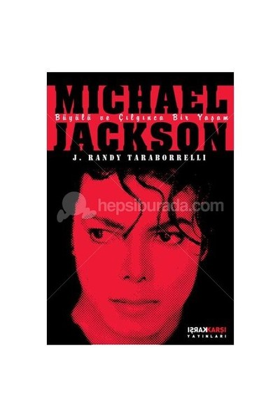 Michael Jackson: Büyülü ve Çılgınca Bir Yaşam Michael Jackson: Büyülü ve Çılgınca Bir Yaşam