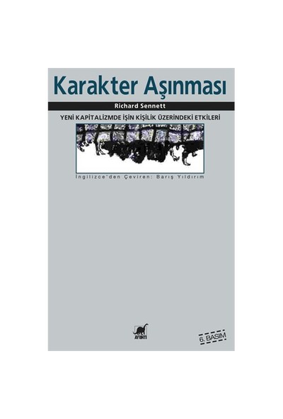 Karakter Aşınması - (Yeni Kapitalizmde İşin Kişilik Üzerindeki Etkileri) Karakter Aşınması - (Yeni Kapitalizmde İşin Kişilik Üzerindeki Etkileri)