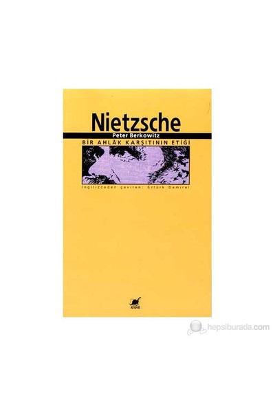 Nietzsche: Bir Ahlak Karşıtının Etiği-Peter Berkowitz