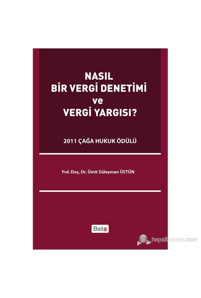 Nasıl Bir Vergi Denetimi Ve Vergi Yargısı?-Ümit Süleyman Üstün Nasıl Bir Vergi Denetimi Ve Vergi Yargısı?-Ümit Süleyman Üstün