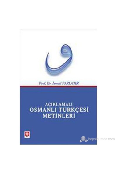 Açıklamalı Osmanlı Türkçesi Metinleri-İsmail Parlatır Açıklamalı Osmanlı Türkçesi Metinleri-İsmail Parlatır