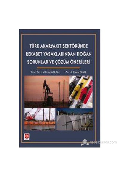Türk Akaryakıt Sektöründe Rekabet Yasaklarından Doğan Sorunlar Ve Çözüm Önerileri-H. Emre Önal Türk Akaryakıt Sektöründe Rekabet Yasaklarından Doğan Sorunlar Ve Çözüm Önerileri-H. Emre Önal