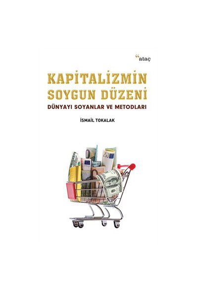 Kapitalizmin Soygun Düzeni (Dünyayı Soyanlar Ve Metodları) - İsmail Tokalak Kapitalizmin Soygun Düzeni (Dünyayı Soyanlar Ve Metodları) - İsmail Tokalak