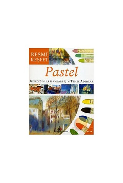 PASTEL - GELECEĞİN RESSAMLARI İÇİN TEMEL ADIMLAR PASTEL - GELECEĞİN RESSAMLARI İÇİN TEMEL ADIMLAR