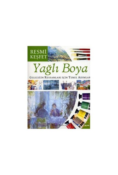 Yağlı Boya - Geleceğin Ressamları İçin Temel Adımlar Yağlı Boya - Geleceğin Ressamları İçin Temel Adımlar