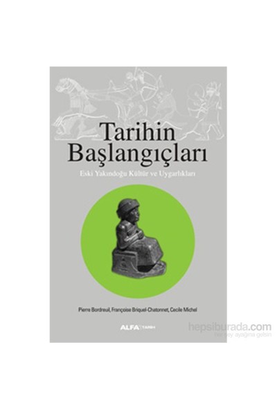 Tarihin Başlangıçları Eski Yakındoğu Kültür Ve Uygarlıkları-Cecele Michel Tarihin Başlangıçları Eski Yakındoğu Kültür Ve Uygarlıkları-Cecele Michel