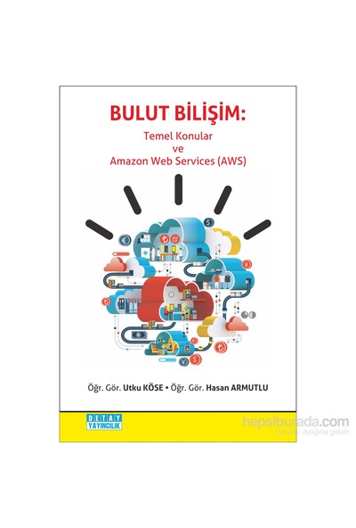Bulut Bilişim: Temel Konular Ve Amazon Web Services (Aws)-Hasan Armutlu Bulut Bilişim: Temel Konular Ve Amazon Web Services (Aws)-Hasan Armutlu