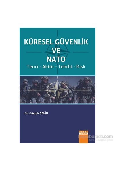 Küresel Güvenlik Ve Nato (Teori, Aktör, Tehdit, Risk)-Güngör Şahin Küresel Güvenlik Ve Nato (Teori, Aktör, Tehdit, Risk)-Güngör Şahin