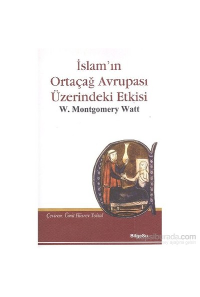 İslamın Ortaçağ Avrupası Üzerindeki Etkisi-W. Montgomery Watt İslamın Ortaçağ Avrupası Üzerindeki Etkisi-W. Montgomery Watt