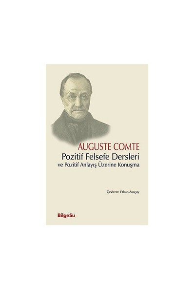Pozitif Felsefe Derslerive Pozitif Anlayış Üzerine Konuşma-Auguste Comte Pozitif Felsefe Derslerive Pozitif Anlayış Üzerine Konuşma-Auguste Comte