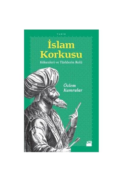 İslam Korkusu - Kökenleri Ve Türklerin Rolü-Özlem Kumrular İslam Korkusu - Kökenleri Ve Türklerin Rolü-Özlem Kumrular