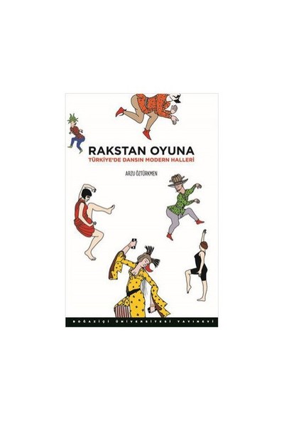 Rakstan Oyuna (Türkiye'De Dansın Modern Halleri)-Arzu Öztürkmen