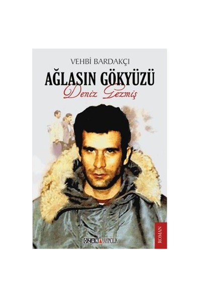 Ağlasın Gökyüzü Deniz Gezmiş - Vehbi Bardakçı Ağlasın Gökyüzü Deniz Gezmiş - Vehbi Bardakçı