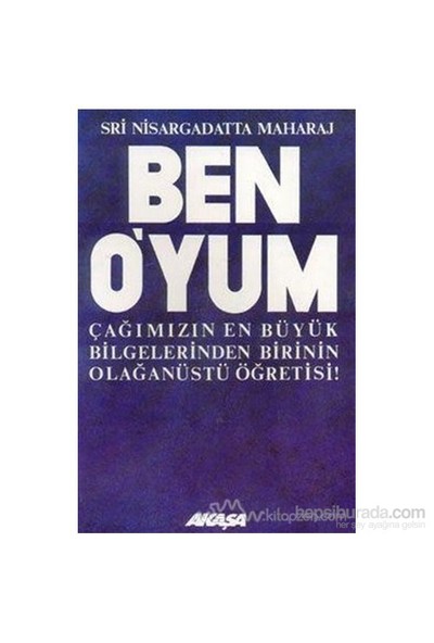 Ben Oyum Sri Nisargadatta Maharaj İle Söyleşiler Ben Oyum Sri Nisargadatta Maharaj İle Söyleşiler