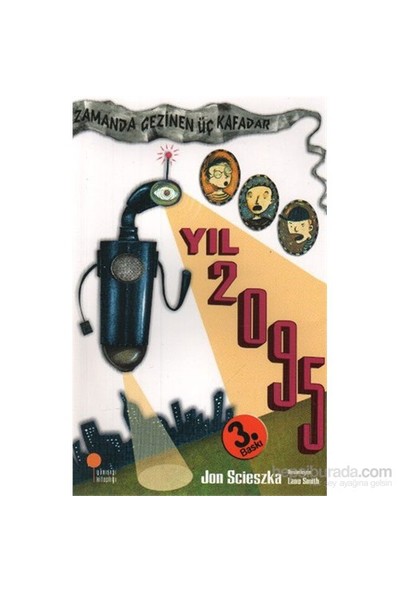Zamanda Gezinen Üç Kafadar Dizisi Yıl 2095 - Jon Scieszka Zamanda Gezinen Üç Kafadar Dizisi Yıl 2095 - Jon Scieszka