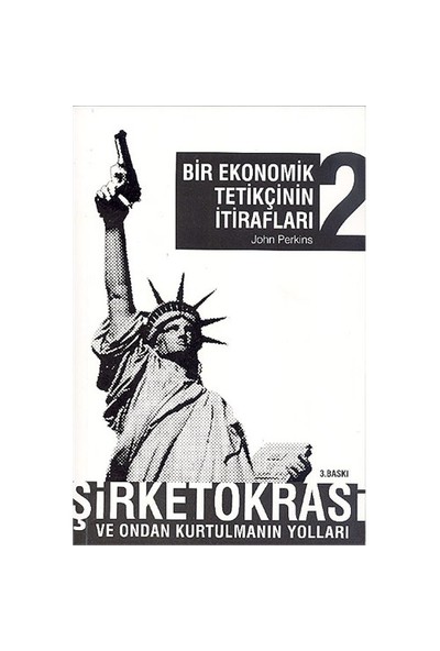 Bir Ekonomik Tetikçinin İtirafları 2: Şirketokrasi Ve Ondan - John Perkins Bir Ekonomik Tetikçinin İtirafları 2: Şirketokrasi Ve Ondan - John Perkins