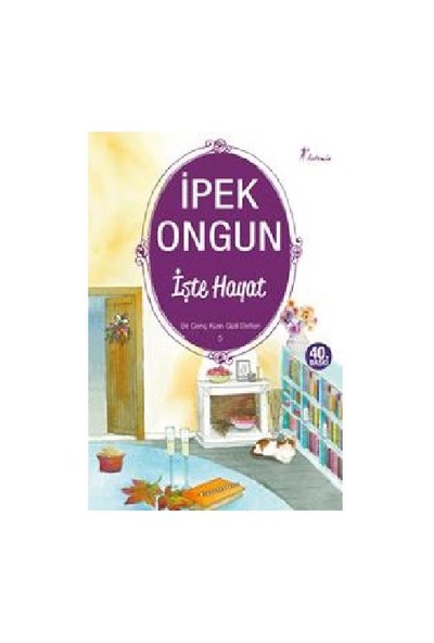 İşte Hayat - Bir Genç Kızın Gizli Defteri 5 - İpek Ongun