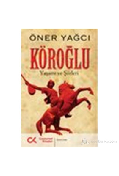 Köroğlu (Yaşamı Ve Şiirleri)-Öner Yağcı Köroğlu (Yaşamı Ve Şiirleri)-Öner Yağcı