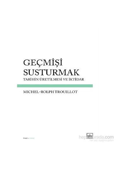 Geçmişi Susturmak-Michel-Rolph Trouillot