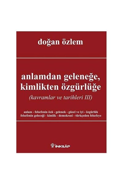 Anlamdan Geleneğe, Kimlikten Özgürlüğe Kavramlar Ve Tarihleri 3 Anlamdan Geleneğe, Kimlikten Özgürlüğe Kavramlar Ve Tarihleri 3