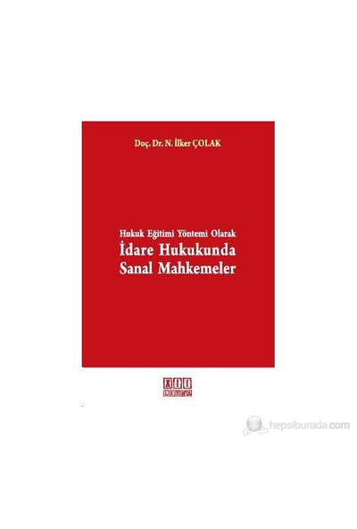 Hukuk Eğitimi Yöntemi Olarak İdare Hukukunda Sanal Mahkemeler-Nusret İlker Çolak Hukuk Eğitimi Yöntemi Olarak İdare Hukukunda Sanal Mahkemeler-Nusret İlker Çolak