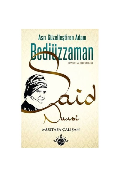 Asrı Güzelleştiren Adam Bediüzzaman Said Nursi - (Hayatı ve Mefkuresi)