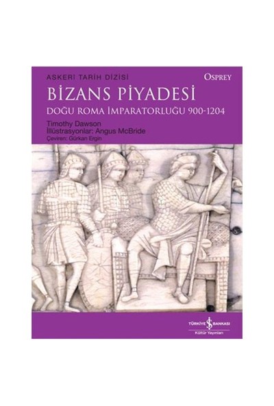Bizans Piyadesi - Doğu Roma İmparatorluğu 900-1204 - Timothy Dawson Bizans Piyadesi - Doğu Roma İmparatorluğu 900-1204 - Timothy Dawson