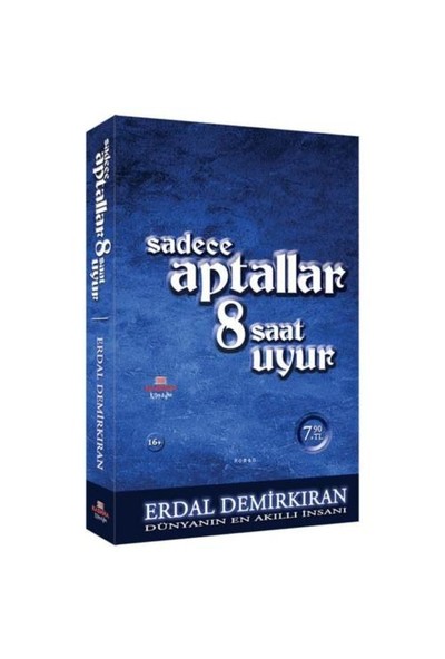 Sadece Aptallar 8 Saat Uyur (Cep Boy) - Erdal Demirkıran Sadece Aptallar 8 Saat Uyur (Cep Boy) - Erdal Demirkıran