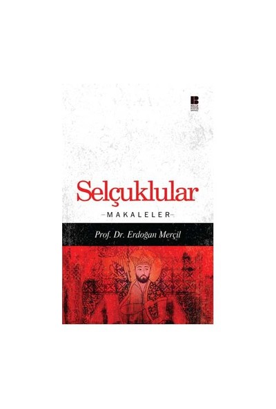 Selçuklular - (Makaleler)-Erdoğan Merçil Selçuklular - (Makaleler)-Erdoğan Merçil