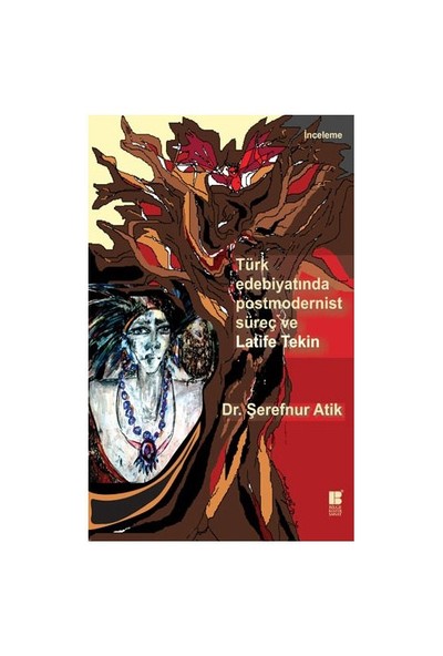 Türk Edebiyatında Postmodernist Süreç Ve Latife Tekin-Şerefnur Atik Türk Edebiyatında Postmodernist Süreç Ve Latife Tekin-Şerefnur Atik