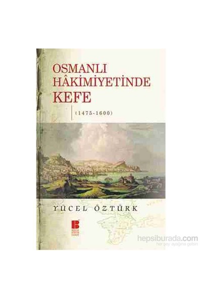 Osmanlı Hâkimiyetinde Kefe (1475-1600)-Yücel Öztürk