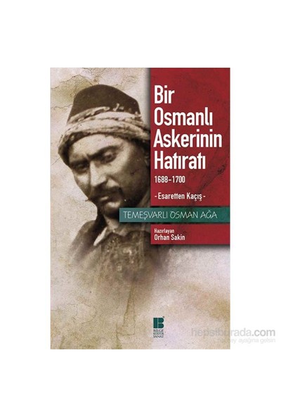 Bir Osmanlı Askerinin Hatıratı 1688-1700 -Esaretten Kaçış--Temeşvarlı Osman Ağa Bir Osmanlı Askerinin Hatıratı 1688-1700 -Esaretten Kaçış--Temeşvarlı Osman Ağa