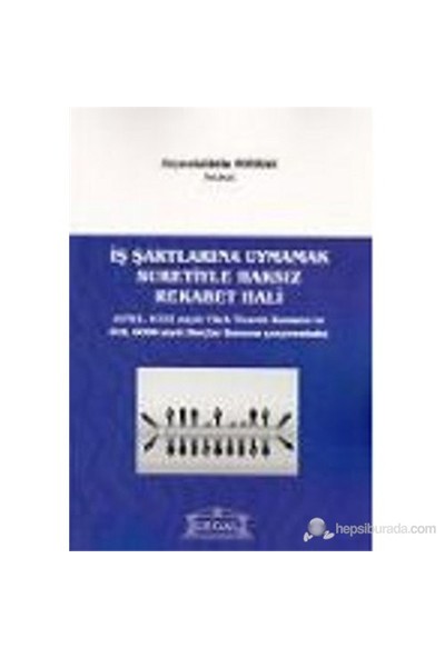 İş Şartlarına Uymamak Suretiyle Haksız Rekabet Hali-Zeynel Abidin Poyraz İş Şartlarına Uymamak Suretiyle Haksız Rekabet Hali-Zeynel Abidin Poyraz