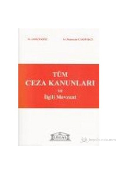 Tüm Ceza Kanunları Ve İlgili Mevzuat-Lütfü Başöz Tüm Ceza Kanunları Ve İlgili Mevzuat-Lütfü Başöz