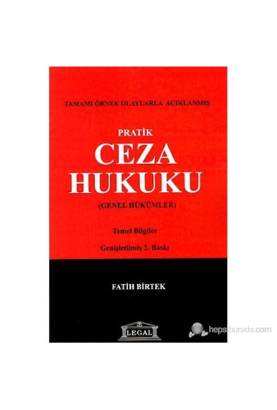 Pratik Ceza Hukuku (Tamamı Örnek Olaylarla Açıklanmış Genel Hükümler)-Fatih Birtek Pratik Ceza Hukuku (Tamamı Örnek Olaylarla Açıklanmış Genel Hükümler)-Fatih Birtek