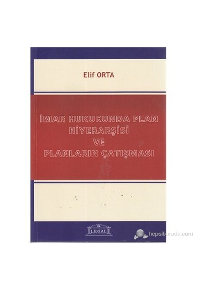 İmar Hukukunda Plan Hiyerarşisi Ve Planların Çatışması-Elif Orta