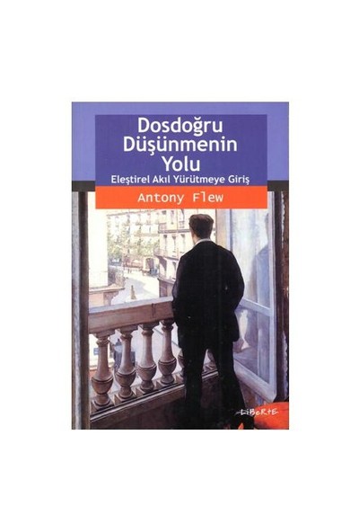 Dosdoğru Düşünmenin Yolu Eleştirel Akıl Yürütmeye Giriş-Antony Flew Dosdoğru Düşünmenin Yolu Eleştirel Akıl Yürütmeye Giriş-Antony Flew
