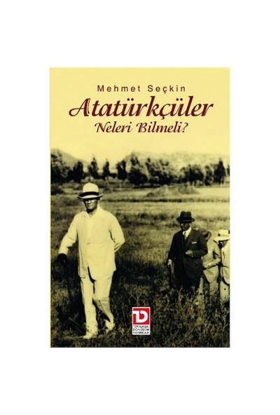 Atatürkçüler Neleri Bilmeli ?-Mehmet Seçkin