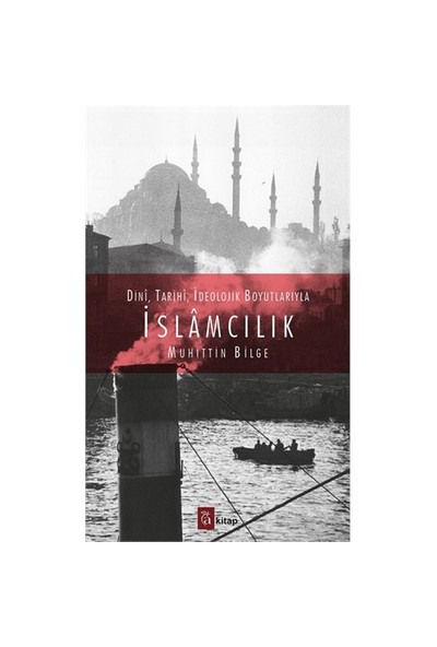 Dini, Tarihi, İdeolojik Boyutlarıyla İslamcılık Dini, Tarihi, İdeolojik Boyutlarıyla İslamcılık