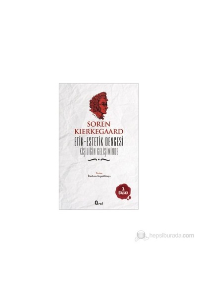 Kişiliğin Gelişiminde Etik-Estetik Dengesi-Sören Kierkegaard Kişiliğin Gelişiminde Etik-Estetik Dengesi-Sören Kierkegaard