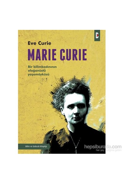 Marie Curie - Bir Bilimkadınının Olağanüstü Öyküsü - Eve Curie