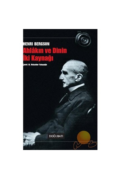 Ahlakın Ve Dinin İki Kaynağı Ahlakın Ve Dinin İki Kaynağı