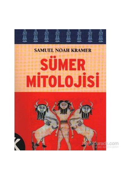 Sümer Mitolojisi - Samuel Noah Kramer Sümer Mitolojisi - Samuel Noah Kramer