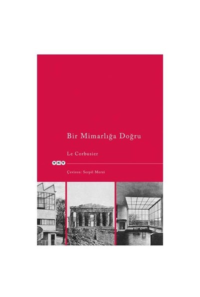 Bir Mimarlığa Doğru - Le Corbusier Bir Mimarlığa Doğru - Le Corbusier